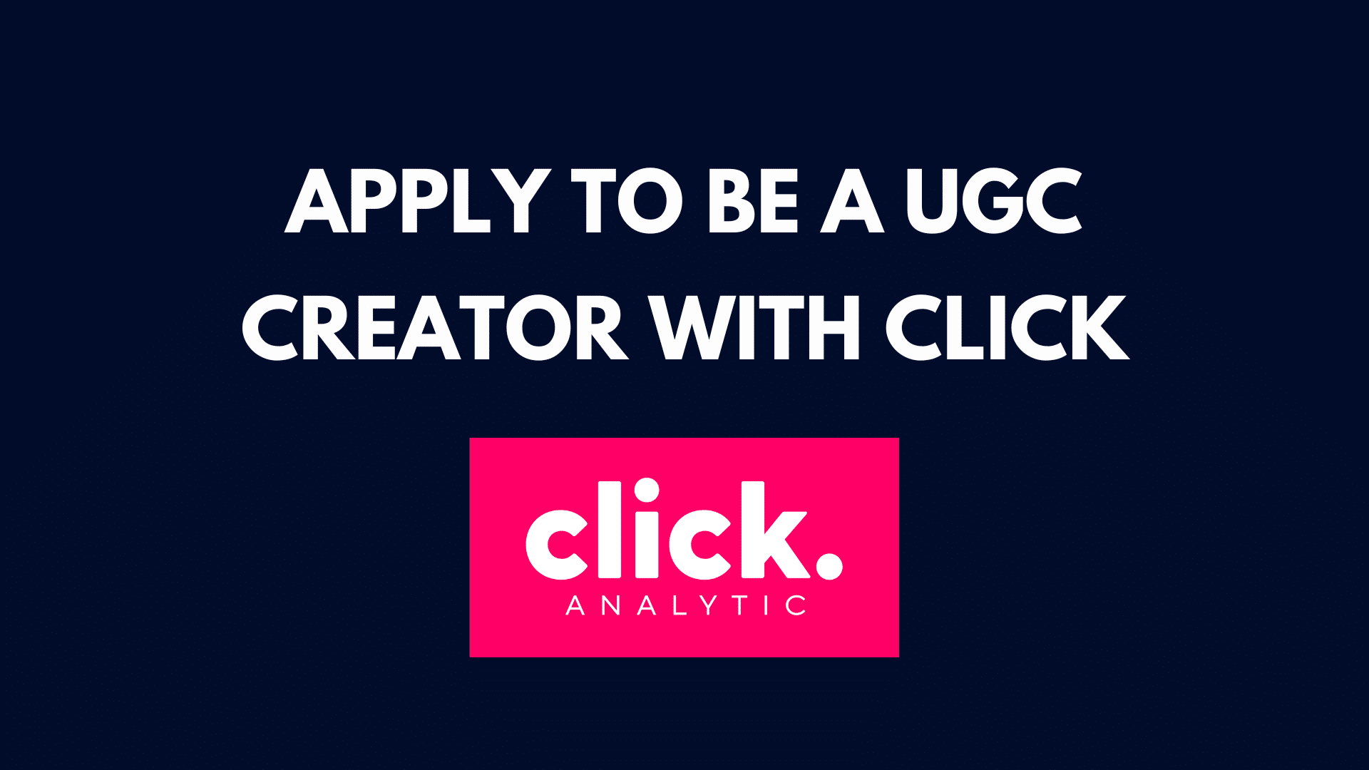 Apply to be a UGC creator with Click - Click Analytic